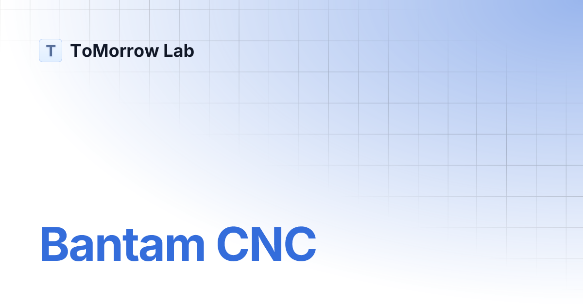 Bantam CNC | ToMorrow Lab